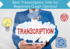 Best Transcription Jobs for Beginners (9 Legit Options)