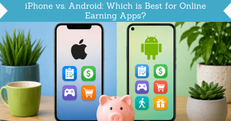 iPhone vs. Android: Which is Best for Online Earning Apps?